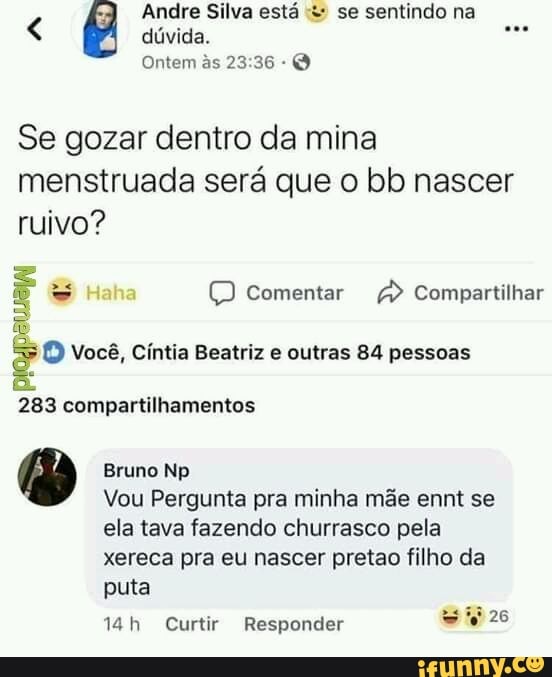Se Gozar Dentro Da Mina Menstruada Será Que O Bb Nascer Ruivo Q Feral