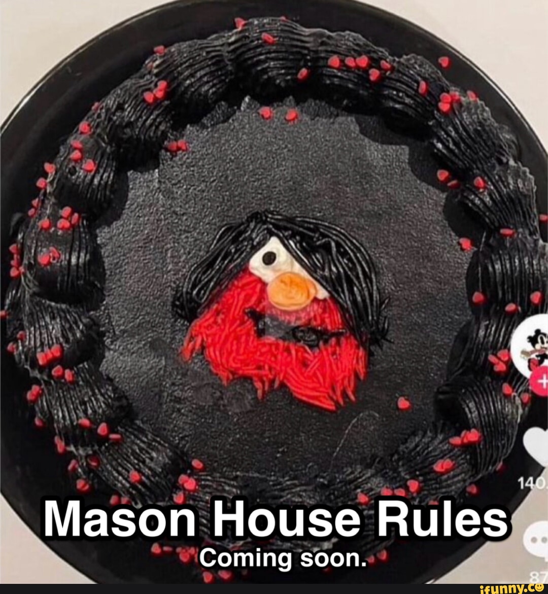 Mason House Rules Coming soon. - iFunny