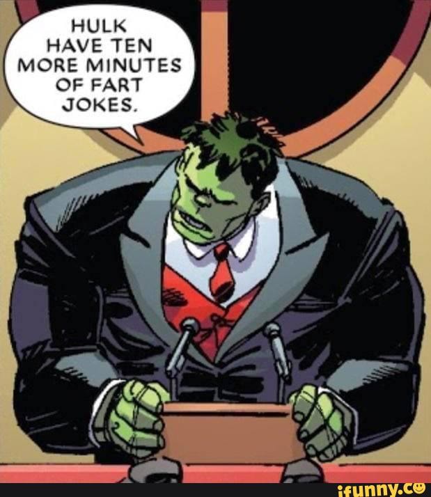 HULK HAVE TEN MORE MINUTES OF FART - iFunny