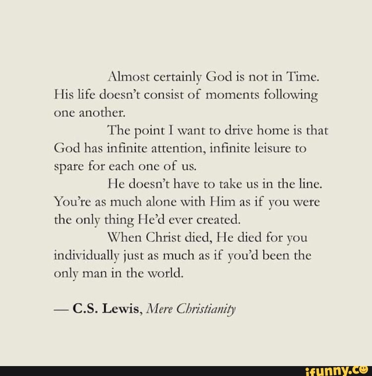 Almost certainly God is not in Time. His life doesn't consist of ...