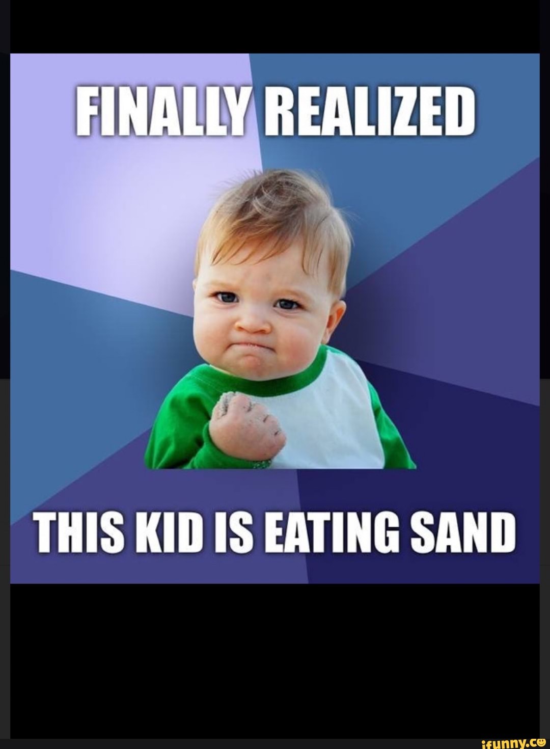 FINALLY REALIZED THIS KID IS EATING SAND - iFunny