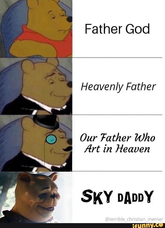 Father God Heavenly Father Our Father Who Art in Heaven SKY pApDY memer ...