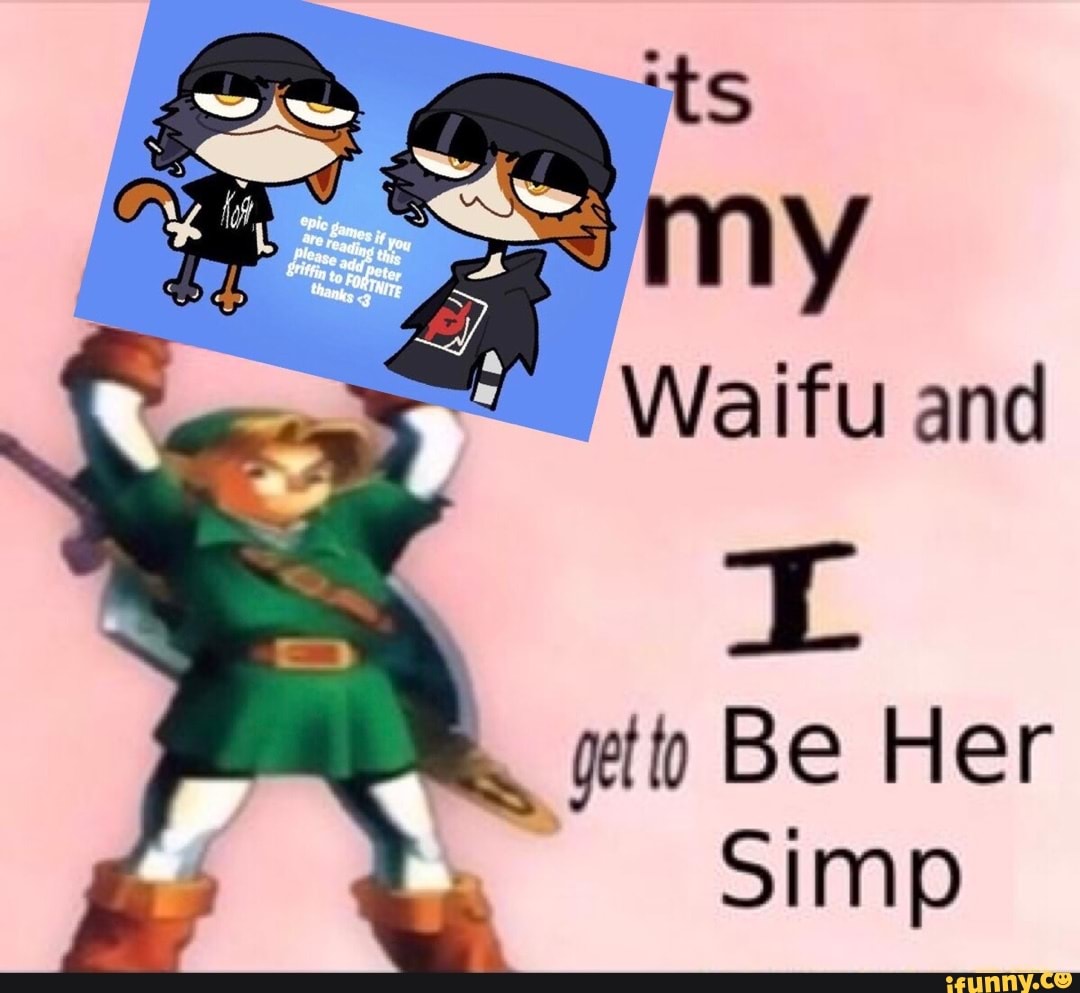 'ts my Waifu and geo Be Her Simp - iFunny