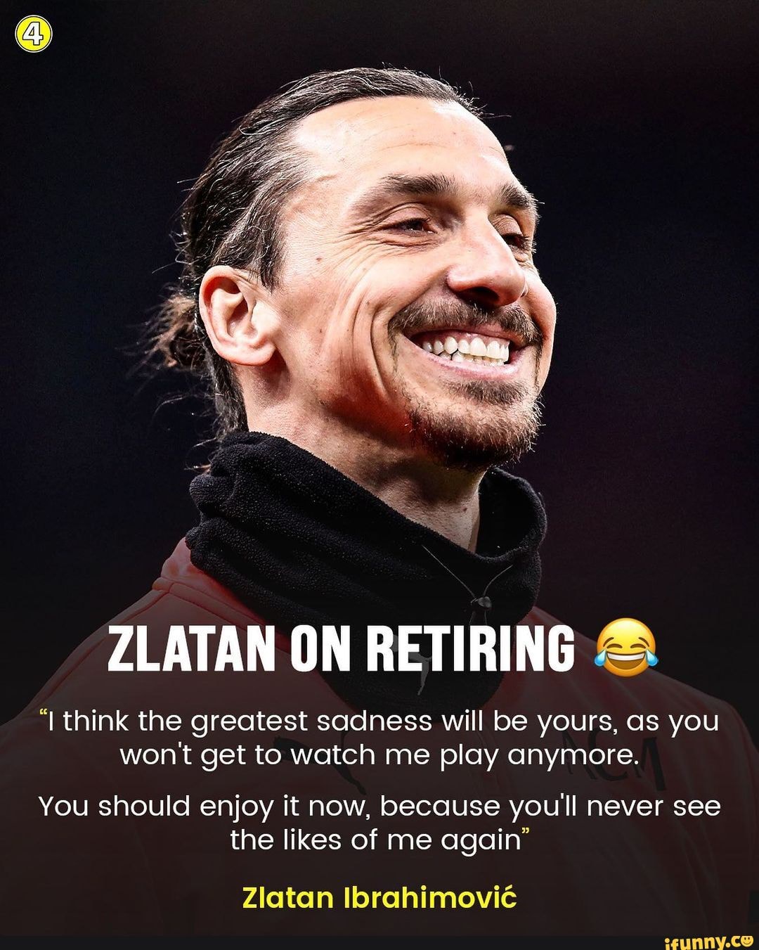 ZLATAN ON RETIRING - think the greatest sadness will be yours, as you ...