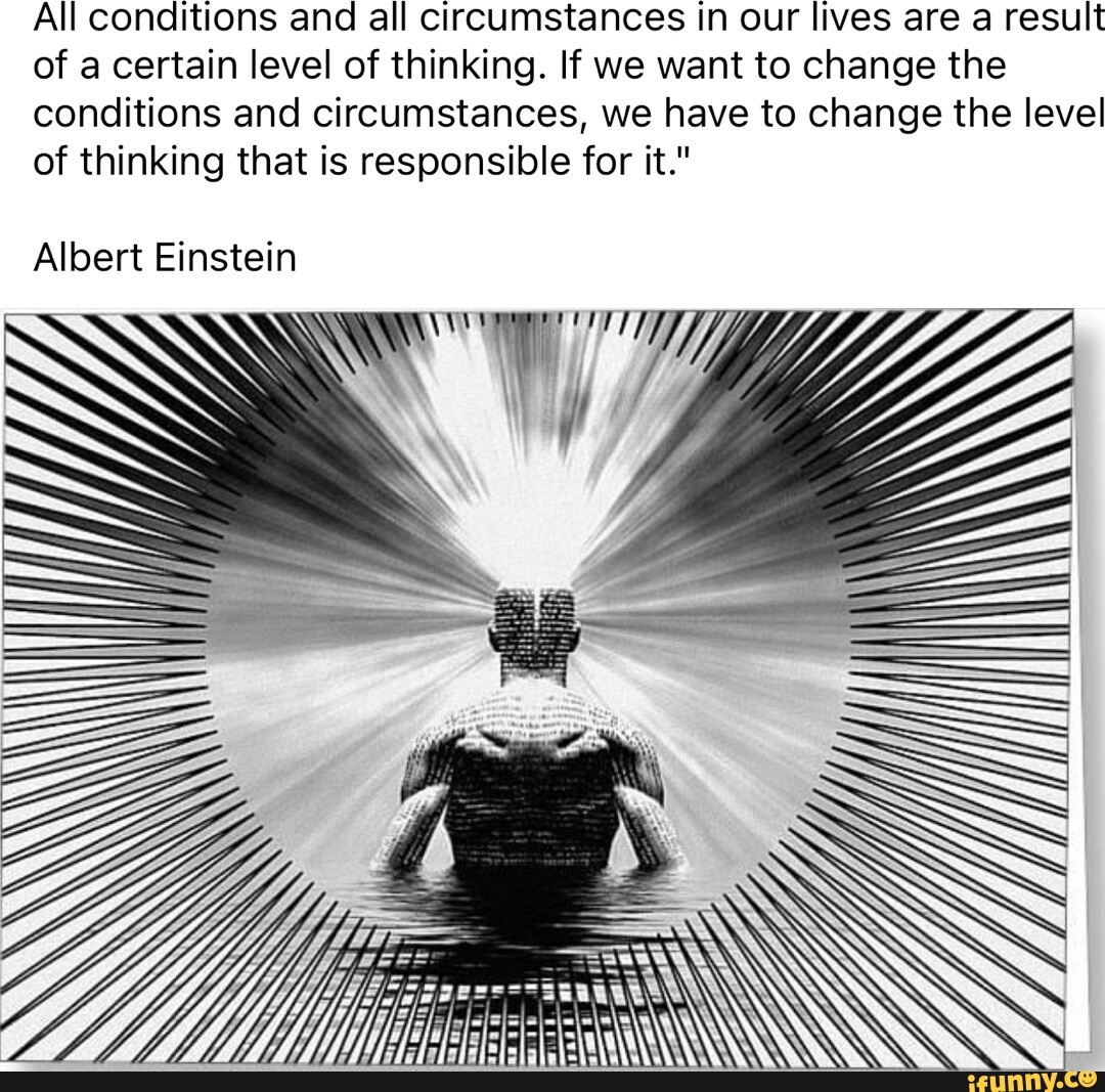 All conditions and all circumstances in our lives are a result of a ...
