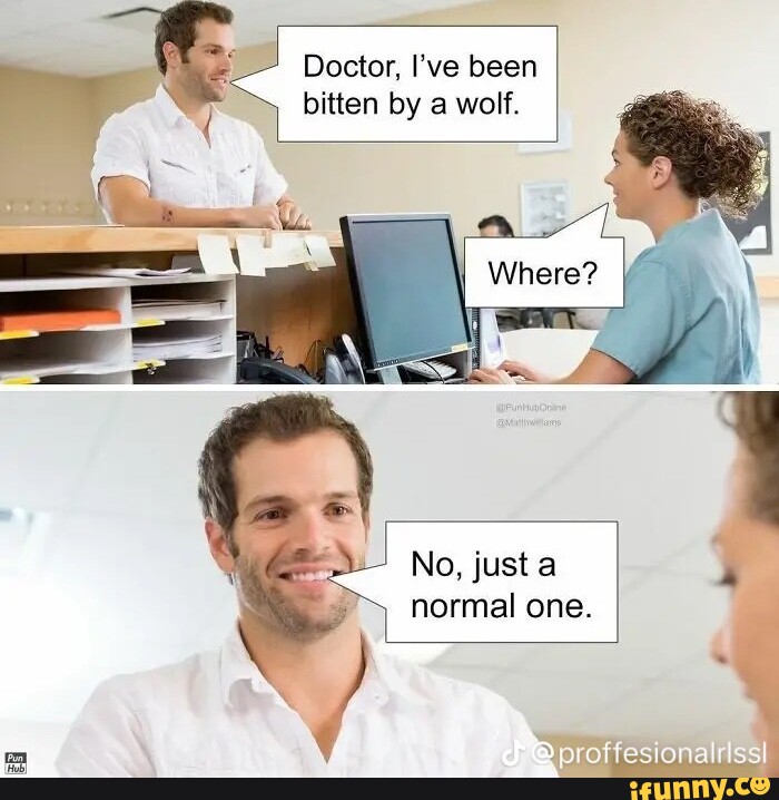 Doctor, I've been bitten by a wolf. No, just a normal one. proffesiona ...