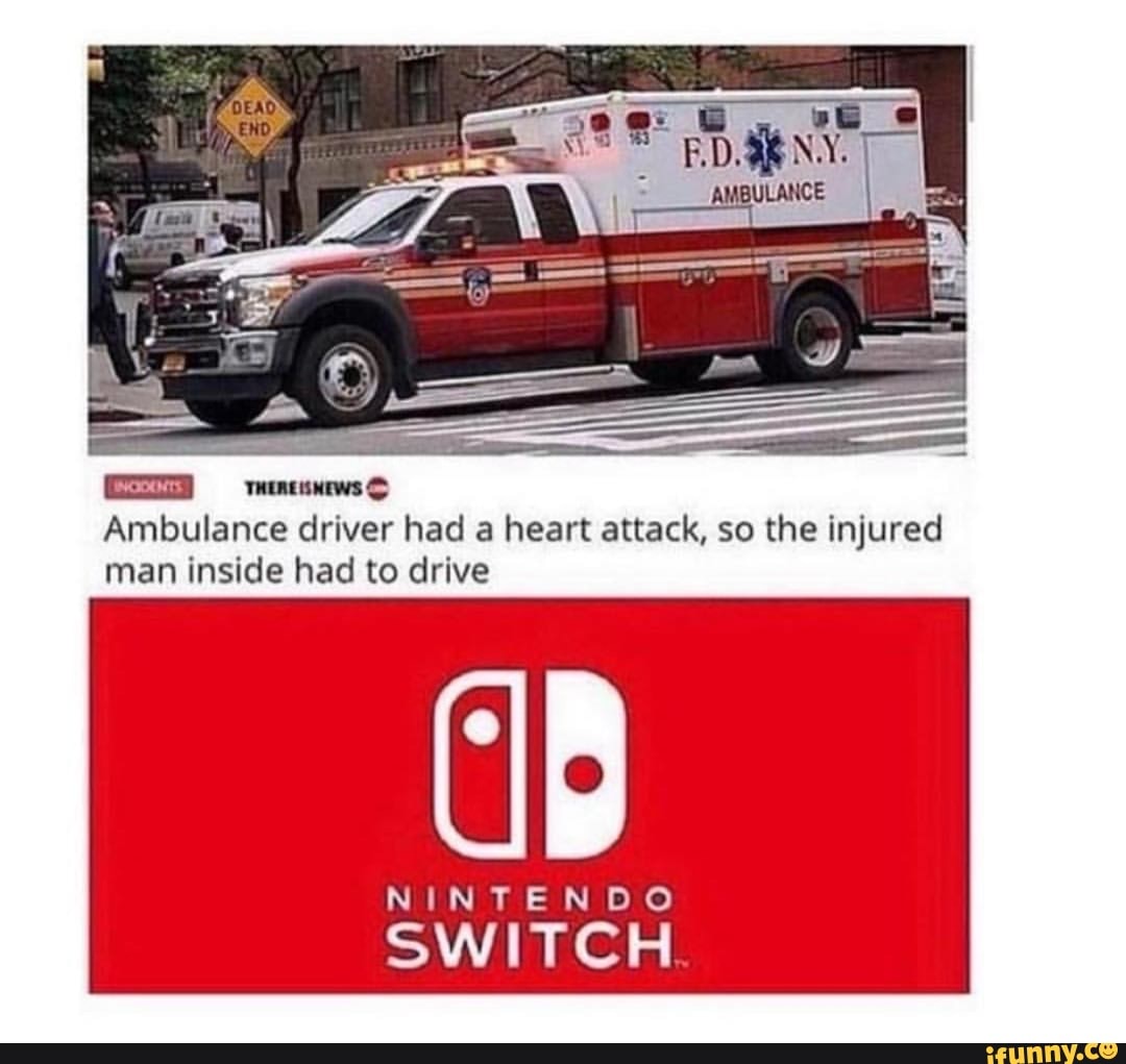 AMBULANCE THERESHEWS Ambulance driver had a heart attack, so the ...