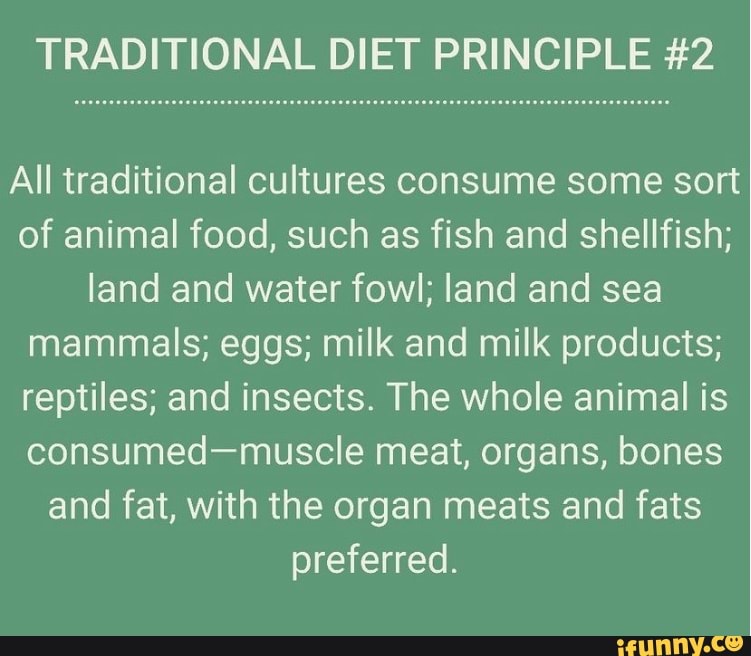TRADITIONAL DIET PRINCIPLE #2 All traditional cultures consume some ...