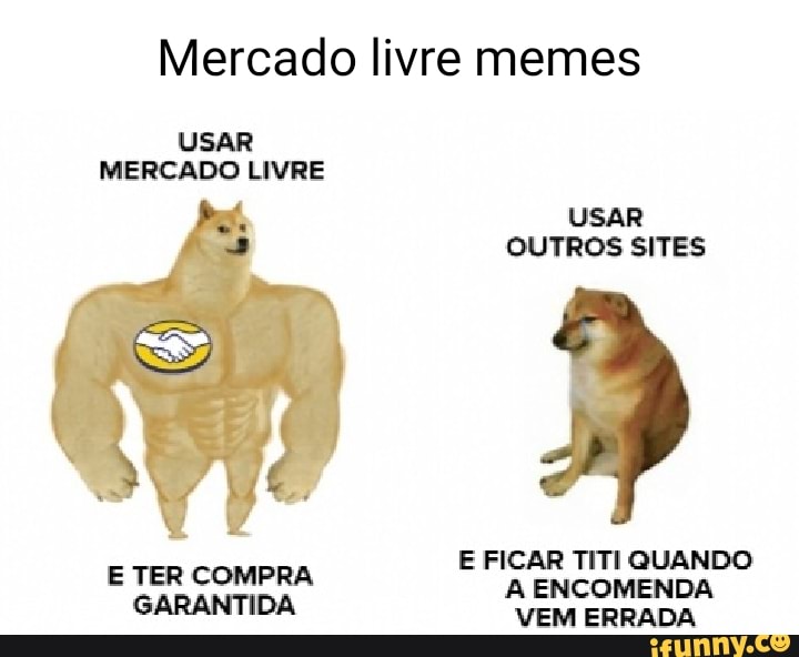 Mercado livre memes USAR MERCADO LIVRE USAR OUTROS SITES E FICAR TITI ...