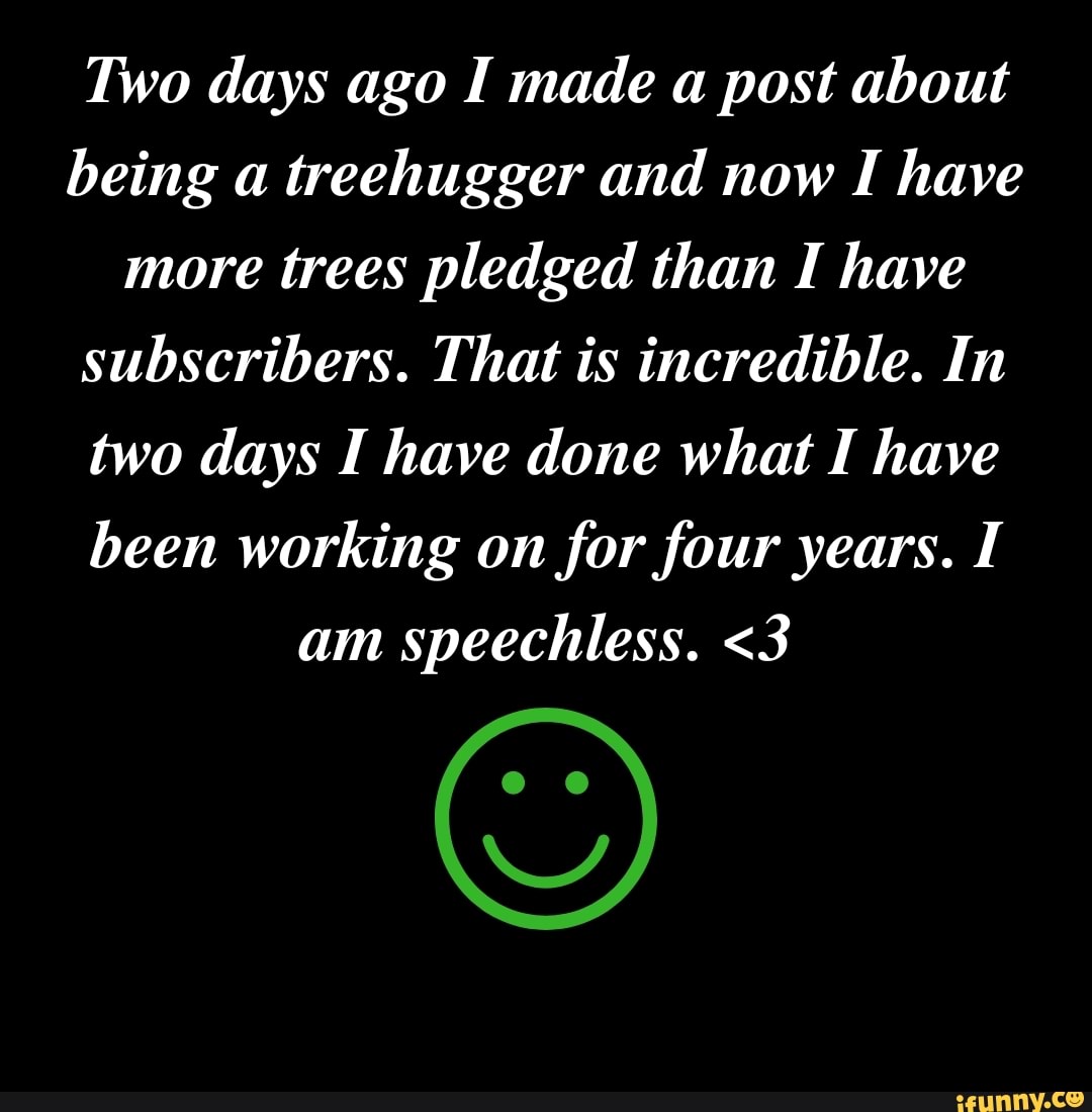 T wo days ago I made a post about being a treehugger and now I have ...
