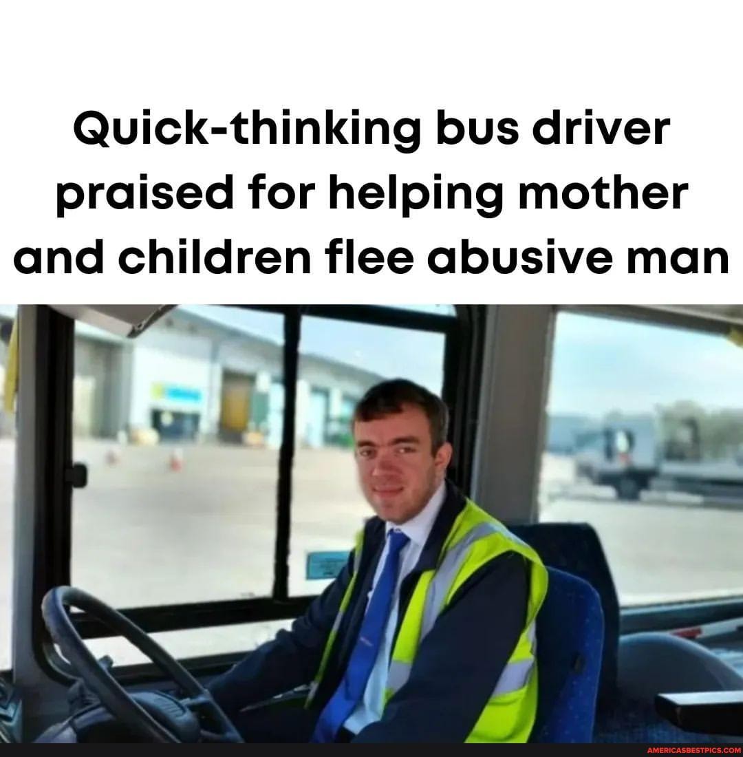 Quick-thinking bus driver praised for helping mother and children flee ...