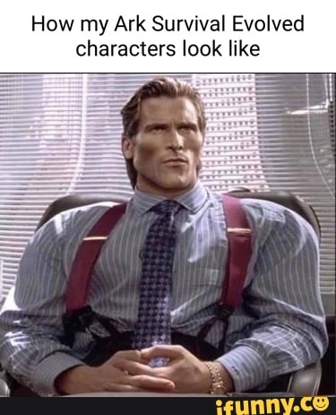 How my Ark Survival Evolved characters look like - iFunny