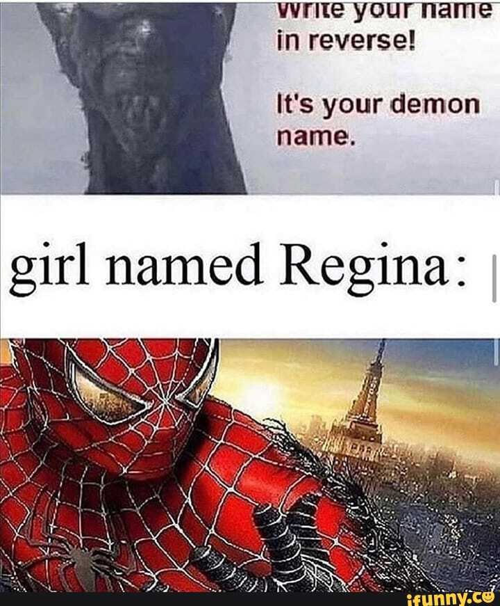 Write your name in reverse! It's your demon name. girl named Regina: I ...