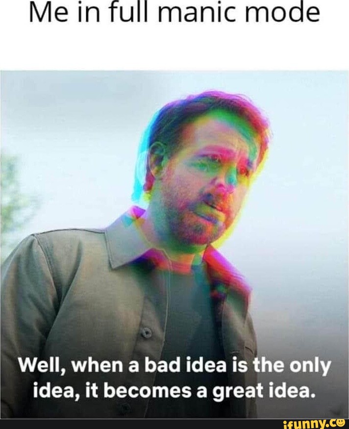 Me in Tull manic mode Well, when a bad idea is the only idea, it ...