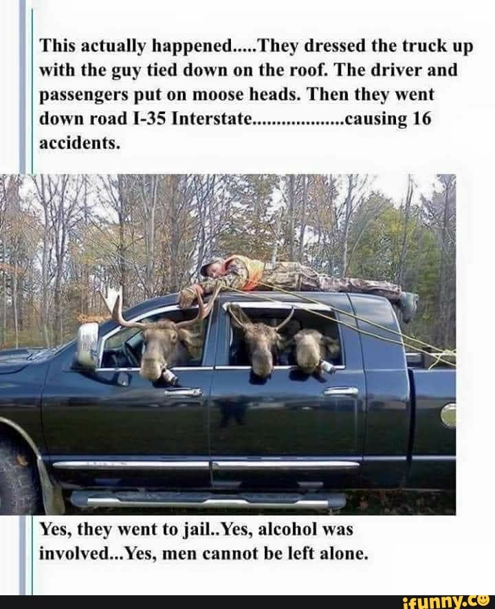 This actually happened..... They dressed the truck up with the guy tied ...