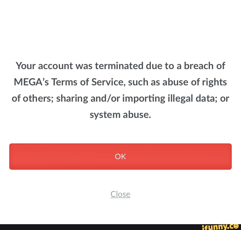Your account was terminated due to a breach of MEGA's Terms of Service ...