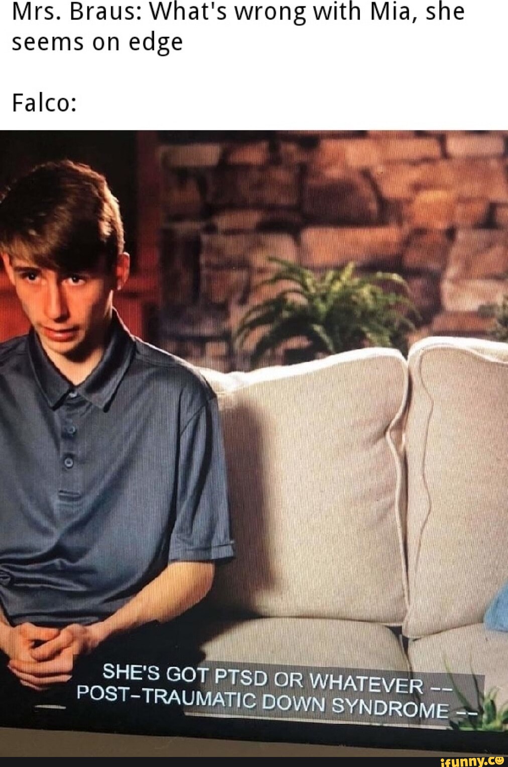 Mrs. Braus: What's wrong with Mia, she seems on edge Falco: I SHE'S GOT ...