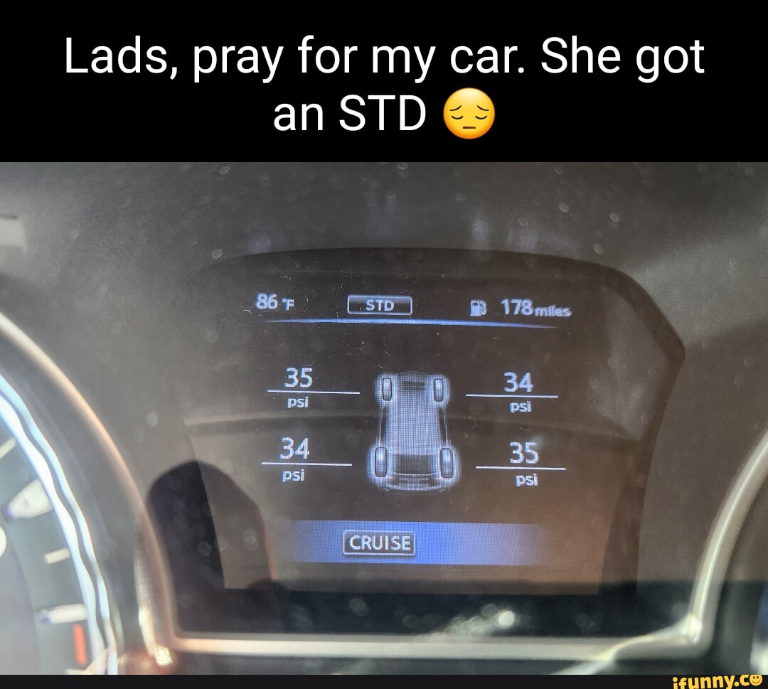 Lads, pray for my car. She got an STD 35 34 (CRUISE) - iFunny