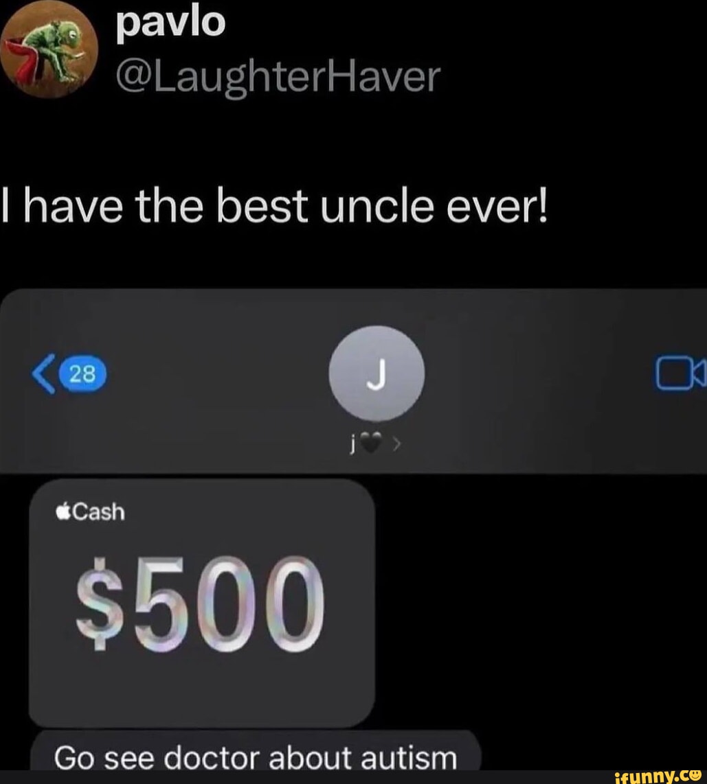 Pavlo NS @LaughterHaver I have the best uncle ever! (28 ai $500 Go see ...