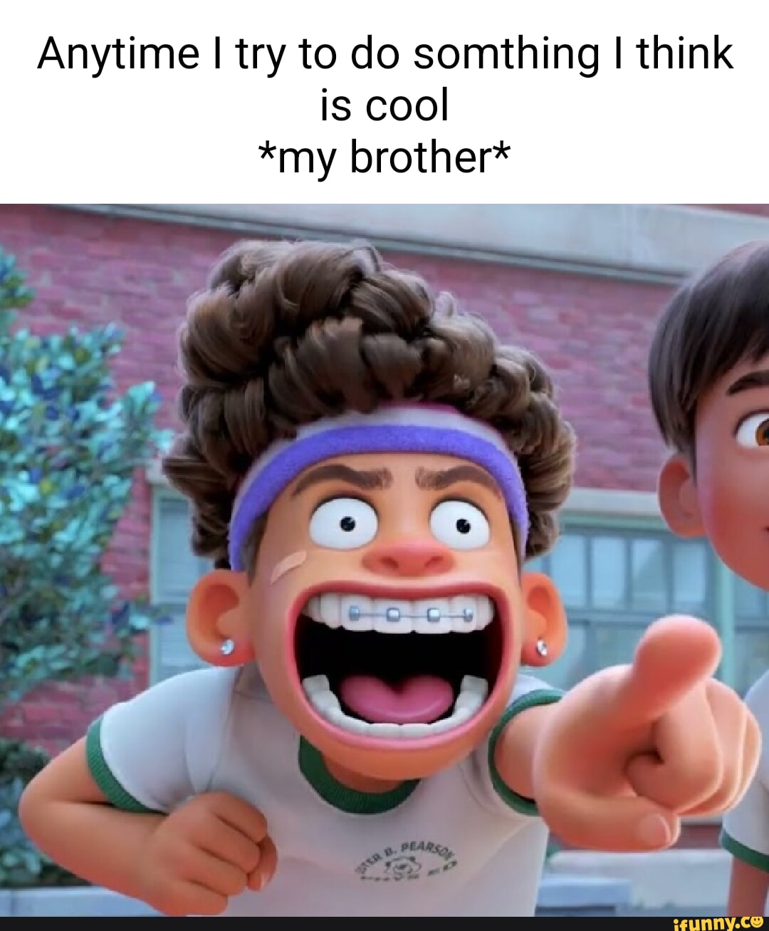 Anytime I try to do somthing I think is cool *my brother* I - iFunny