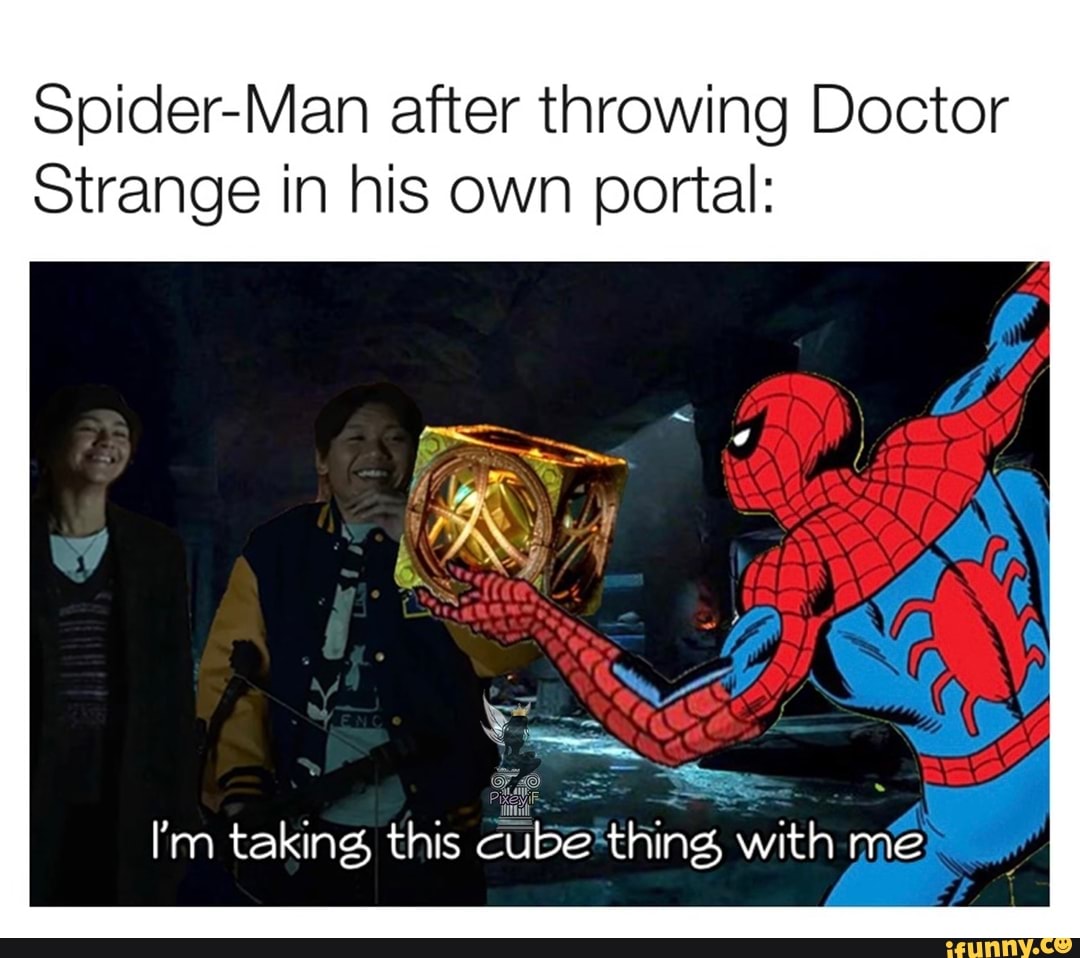 Spider-Man after throwing Doctor Strange in his own portal: I'm taking ...