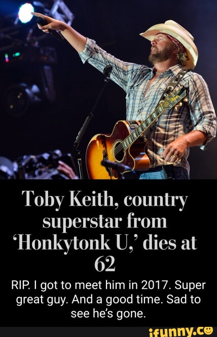 Toby Keith, country superstar from 'Honkytonk U,' dies at 62 RIP. I got ...