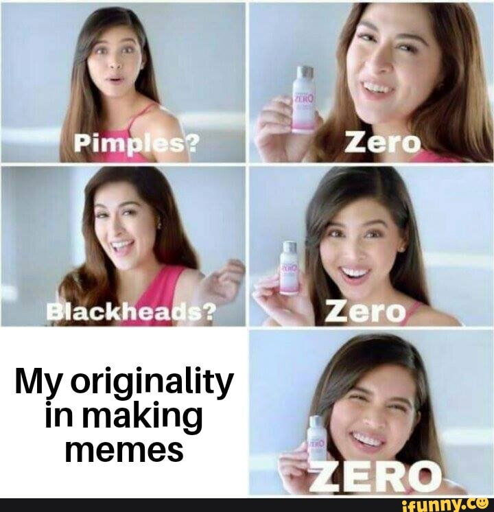 Zero My originality in making memes - iFunny
