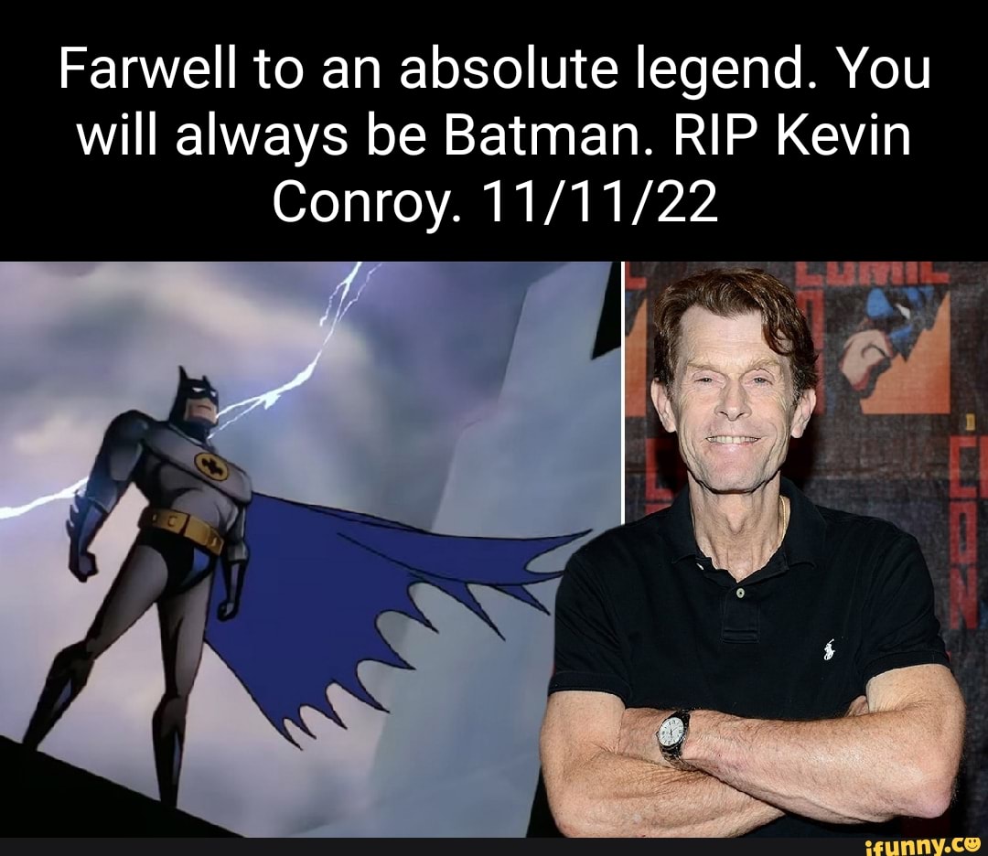 Farwell to an absolute legend. You will always be Batman. RIP Kevin ...