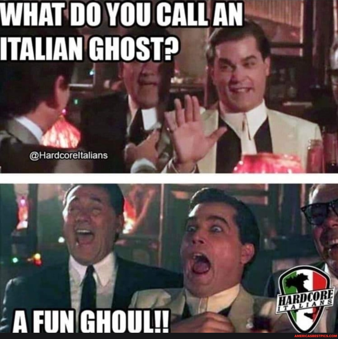WHAT DO YOU CALL AN ITALIAN GHOST? rdcoreltalians A FUN GHOUL ...
