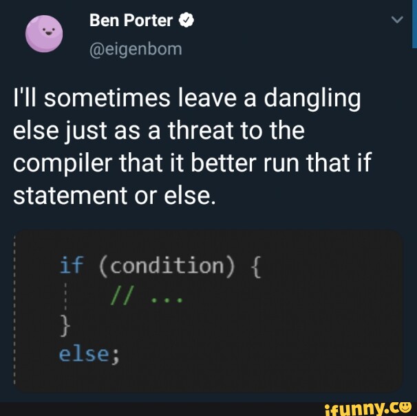 Ben Porter @eigenbom I'll sometimes leave a dangling else just as a ...