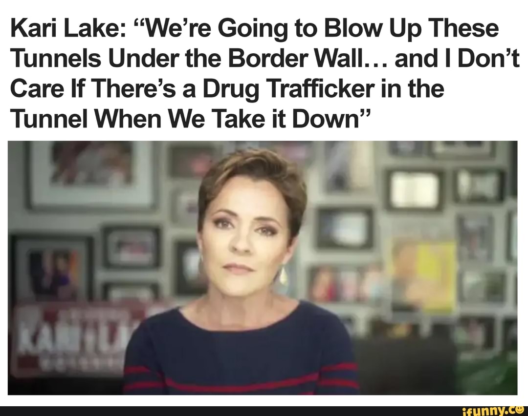 Kari Lake: "We're Going to Blow Up These Tunnels Under the Border Wall ...