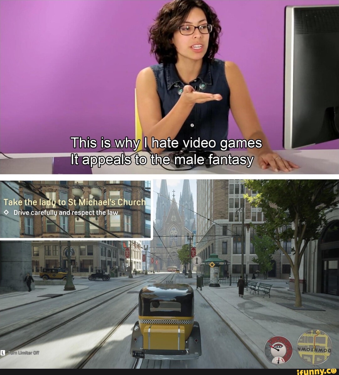 This is why I hate video games It appeals to the male fantasy Take the ...