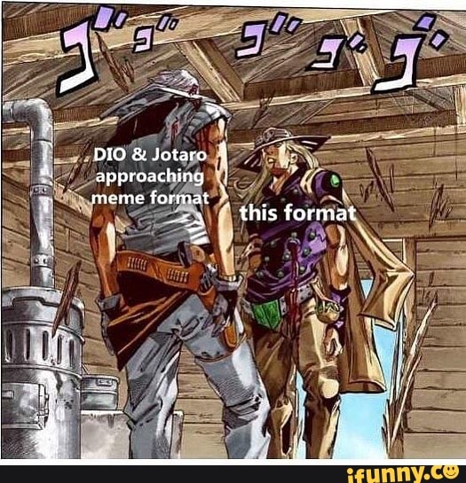 DIO & Jotaro approaching meme format this format - iFunny