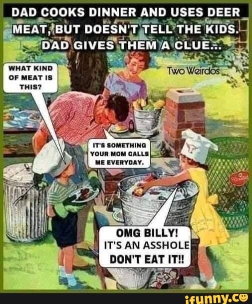 DAD COOKS DINNER AND USES DEER MEAT, BUT DOESH'T TELL THE KIDS DAG ...