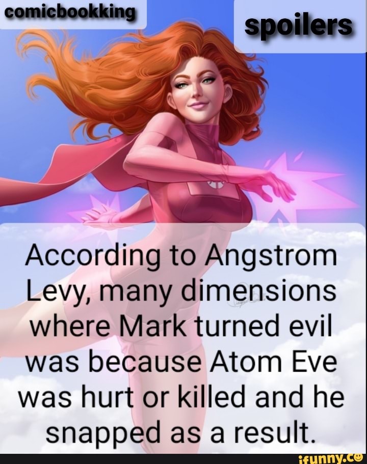 Spoilers According to Angstrom Levy, many dimensions where Mark turned ...