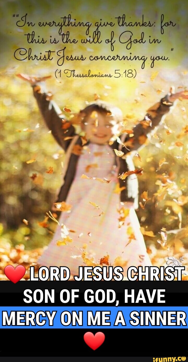 Chin the will LORD JESUS SON OF GOD, HAVE MERCY ON ME A SINNER - iFunny