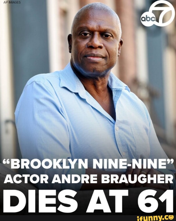 "BROOKLYN NINE-NINE" ACTOR ANDRE BRAUGHER DIES AT 61 - iFunny