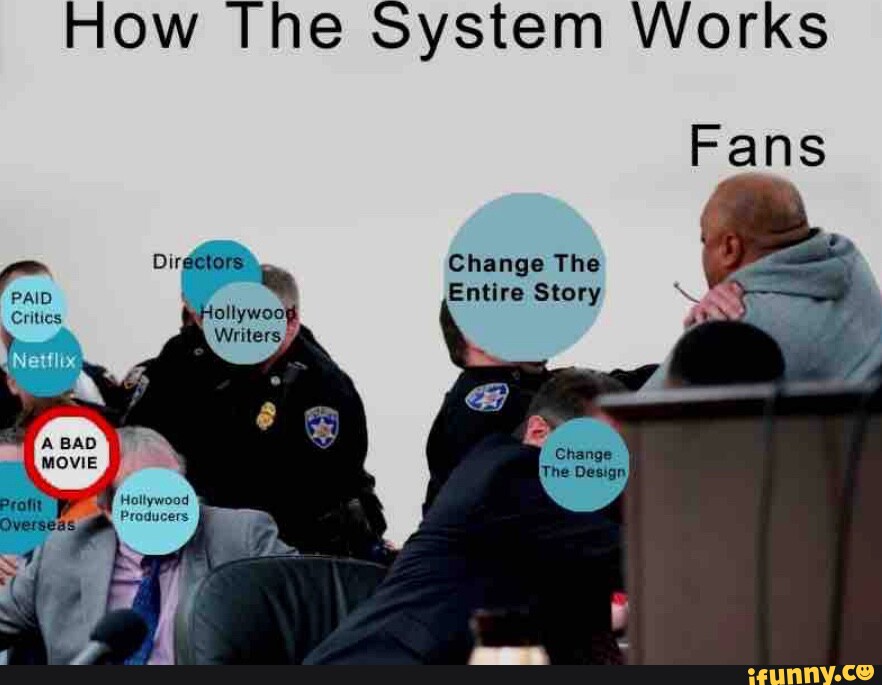 How The system Works Fans Change The PAID Entire Story Critics - iFunny