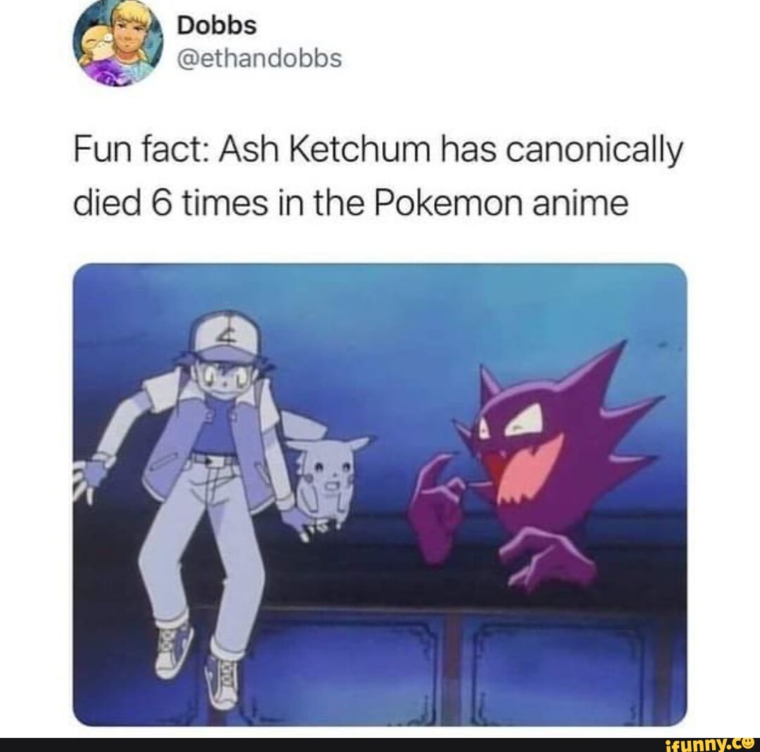 ES Dobbs @ethandobbs Fun fact: Ash Ketchum has canonically died 6 times ...