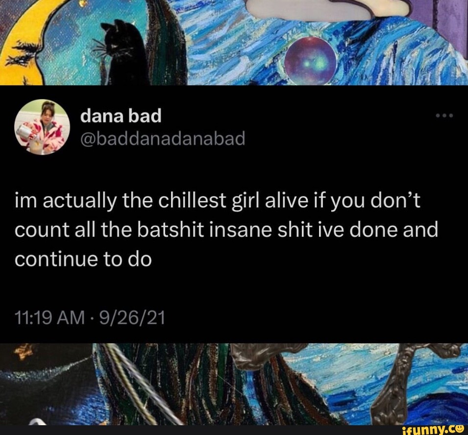 Dana bad @baddanadanabad im actually the chillest girl alive if you don ...