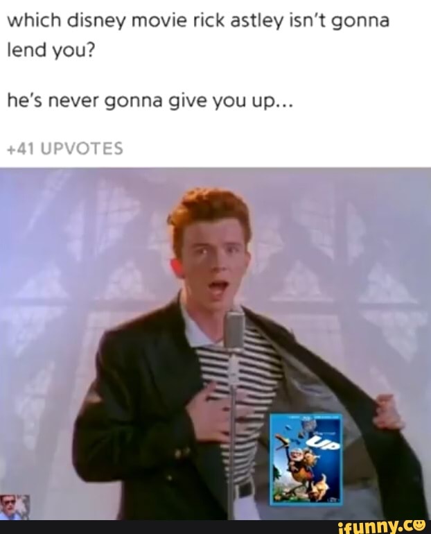 Which disney movie rick astley isn't gonna lend you? he's never gonna ...