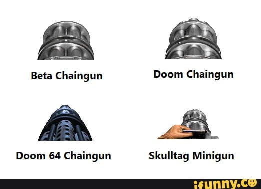 Ff Beta Chaingun Doom Chaingun Doom 64 Chaingun Skulltag Minigun - iFunny
