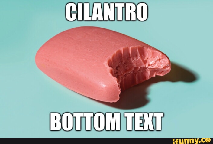 Cilantro memes. Best Collection of funny Cilantro pictures on iFunny