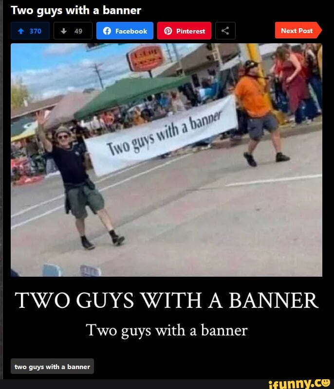 Two_guys_with_a_banner memes. Best Collection of funny Two_guys_with_a ...