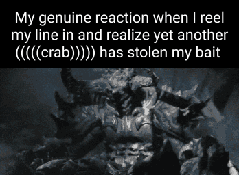 My genuine reaction when I reel my line in and realize yet another ...