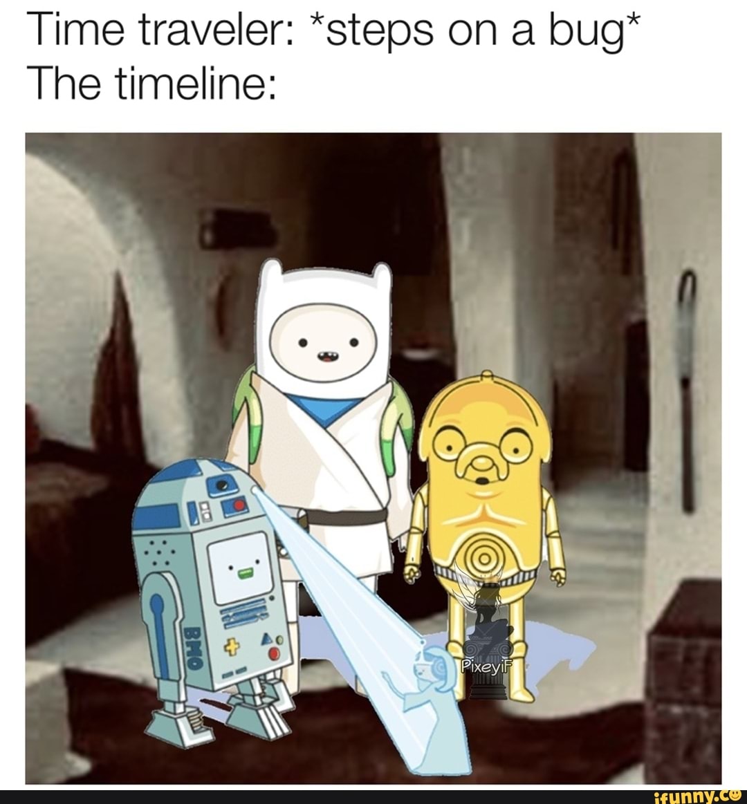 Time traveler: "steps on a bug* The timeline: - iFunny