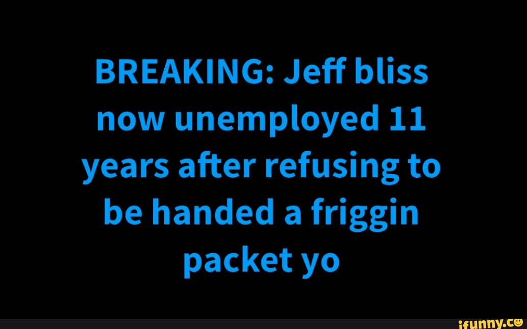 BREAKING: Jeff bliss now unemployed 11 years after refusing to be ...