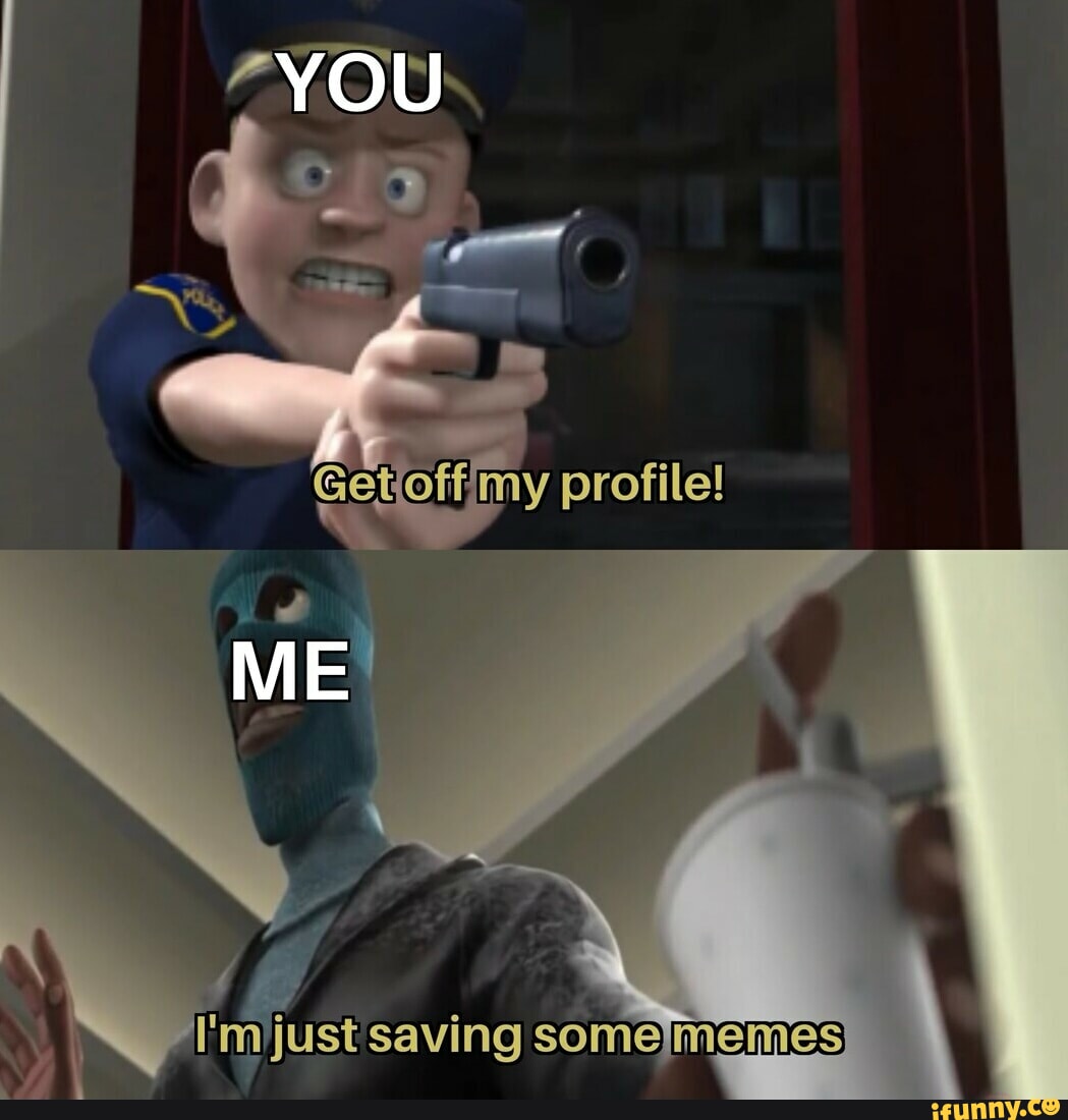YOU profile! ME SOMS MEMES - iFunny