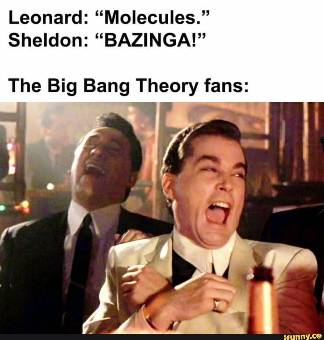 Bapzuga - Leonard: "Molecules." Sheldon: "BAZINGA!" The Big Bang Theory ...