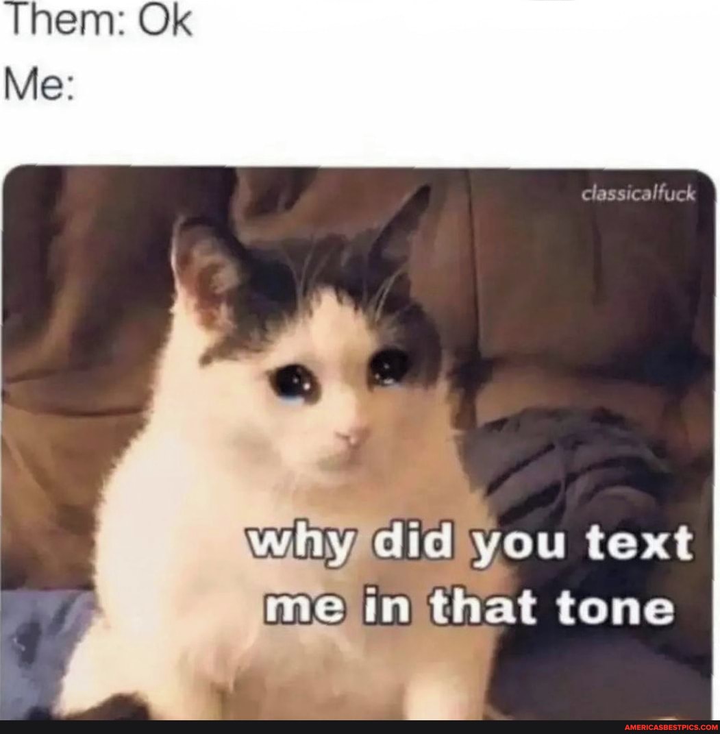 Ok Me: Gid you text Me in that tone - America’s best pics and videos